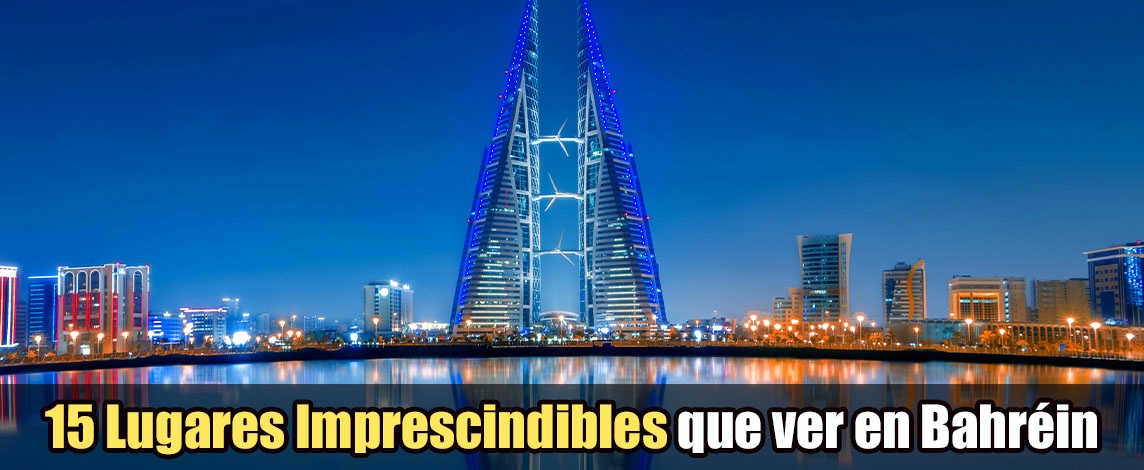15 Mejores Lugares para Conocer en Bahréin